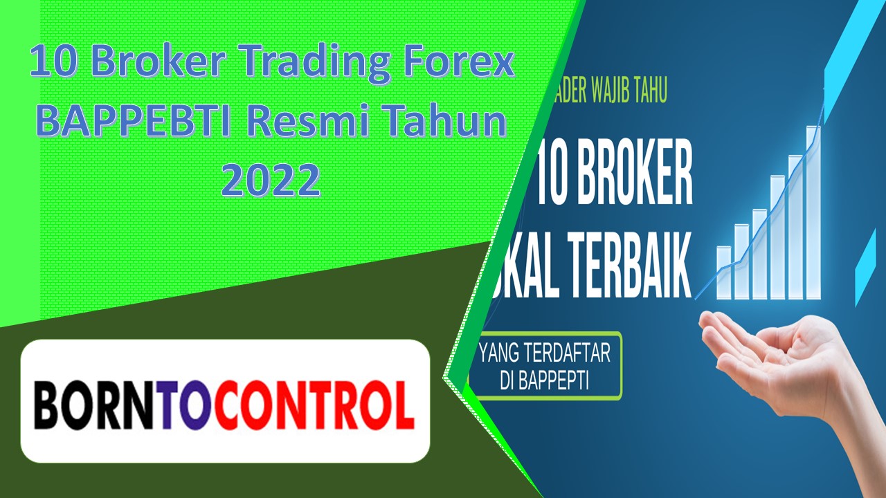10 Broker Trading Forex BAPPEBTI Resmi Tahun 2022 | BORNTOCONTROL