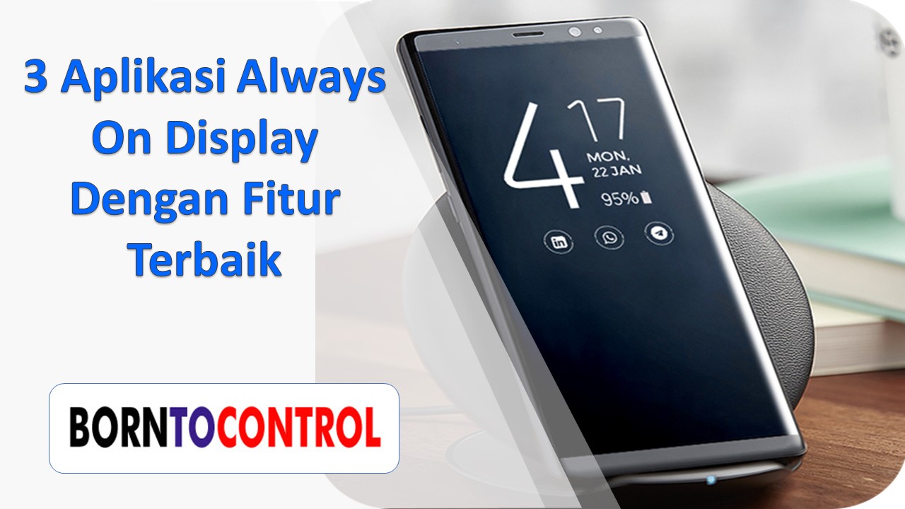 3 Aplikasi Always On Display Dengan Fitur Terbaik | BORNTOCONTROL