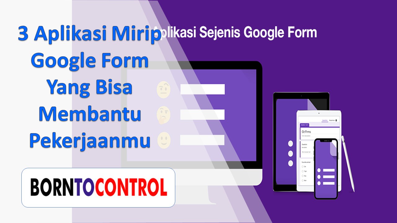 3 Aplikasi Mirip Google Form Yang Bisa Membantu Pekerjaanmu | BORNTOCONTROL