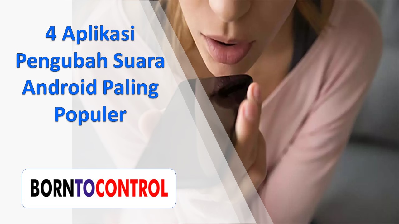 4 Aplikasi Pengubah Suara Android Paling Populer | BORNTOCONTROL