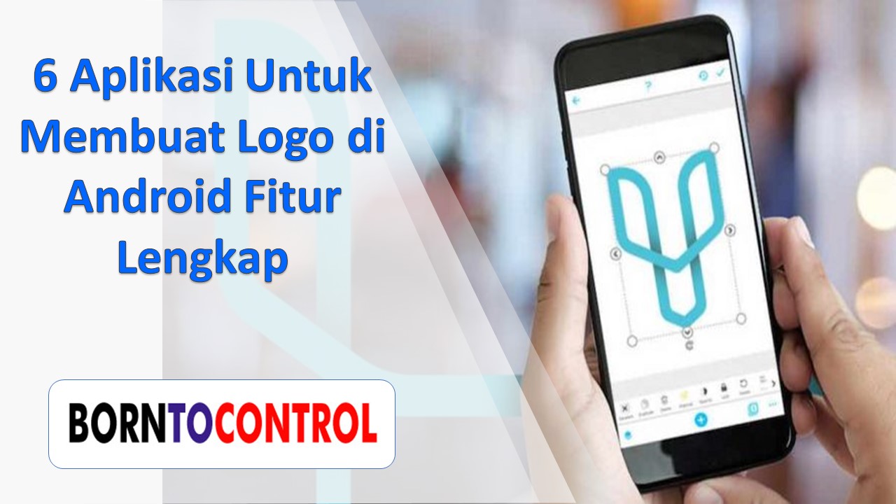 6 Aplikasi Untuk Membuat Logo di Android Fitur Lengkap | BORNTOCONTROL