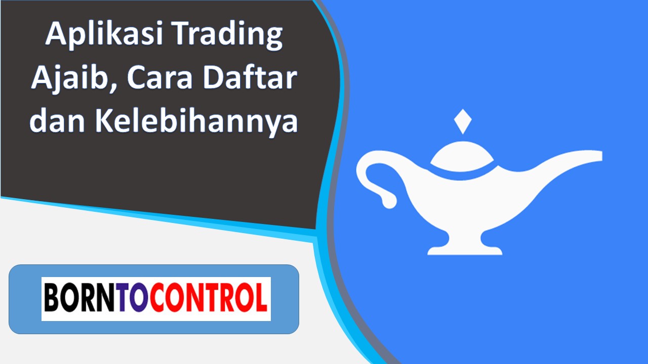 Aplikasi Trading Ajaib, Cara Daftar dan Kelebihannya | BORNTOCONTROL