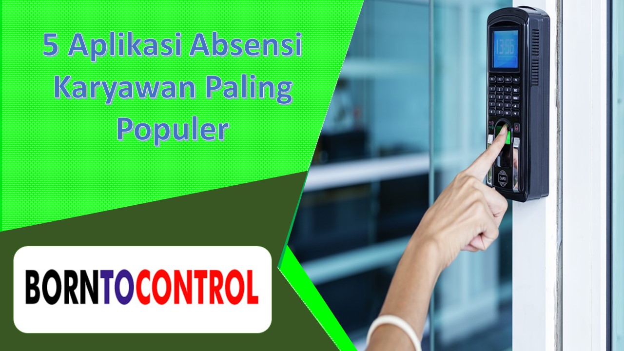 5 Aplikasi Absensi Karyawan Paling Populer | BORNTOCONTROL 5 Aplikasi Absensi Karyawan Paling Populer | BORNTOCONTROL