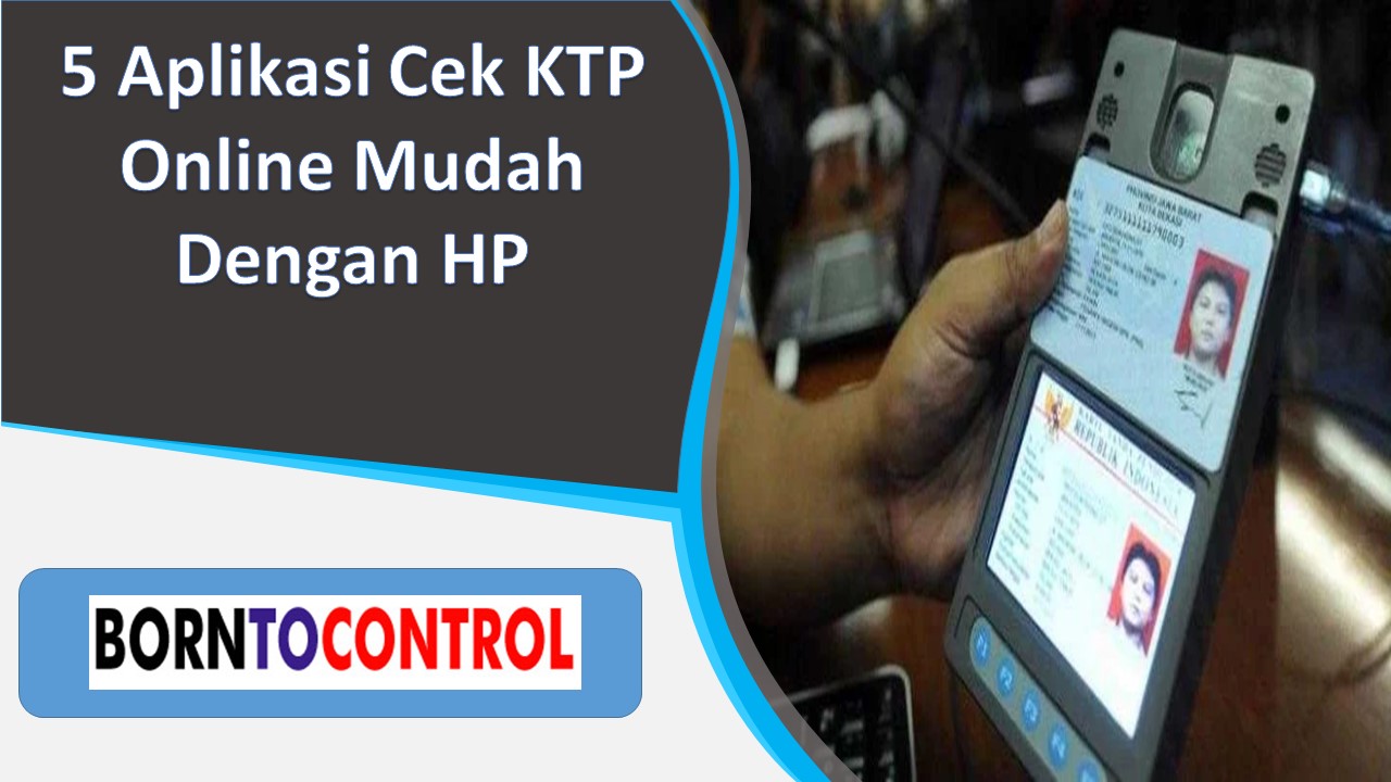 5 Aplikasi Cek KTP Online Mudah Dengan HP | BORNTOCONTROL