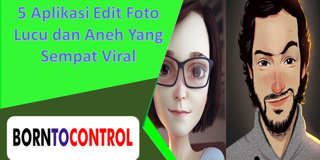 5 Aplikasi Edit Foto Lucu dan Aneh Yang Sempat Viral | BORNTOCONTROL