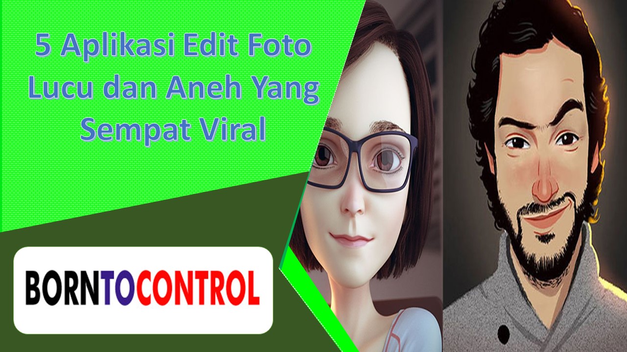 5 Aplikasi Edit Foto Lucu dan Aneh Yang Sempat Viral | BORNTOCONTROL