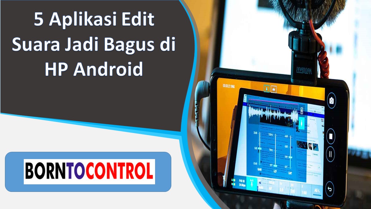 5 Aplikasi Edit Suara Jadi Bagus di HP Android | BORNTOCONTROL