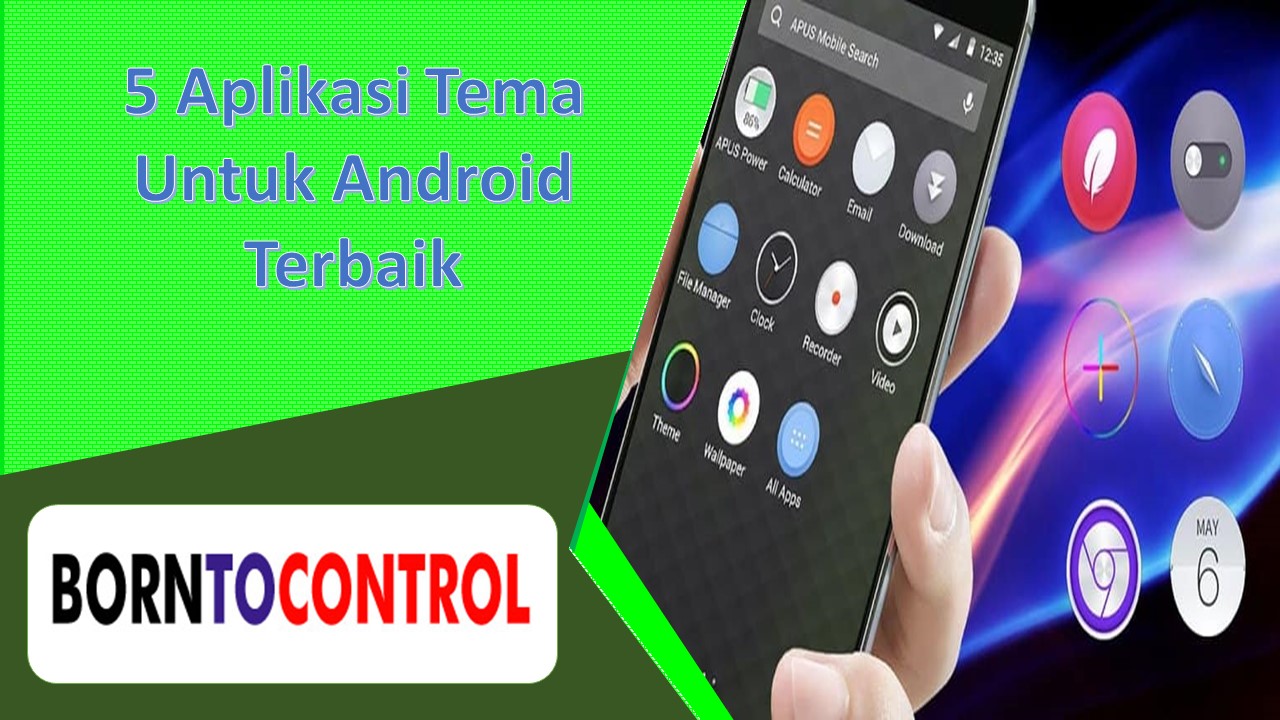 5 Aplikasi Tema Untuk Android Terbaik | BORNTOCONTROL