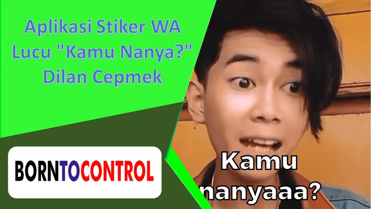 Aplikasi Stiker WA Lucu "Kamu Nanya?" Dilan Cepmek | BORNTOCONTROL